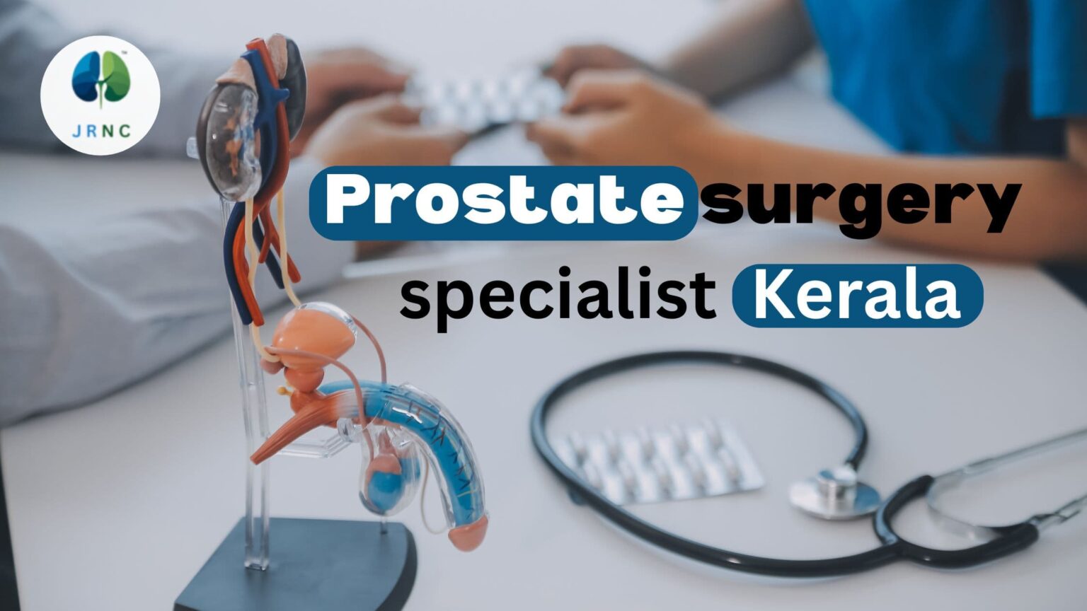Your Guide to a Prostate Surgery Specialist in Kerala: Precision, Care ...